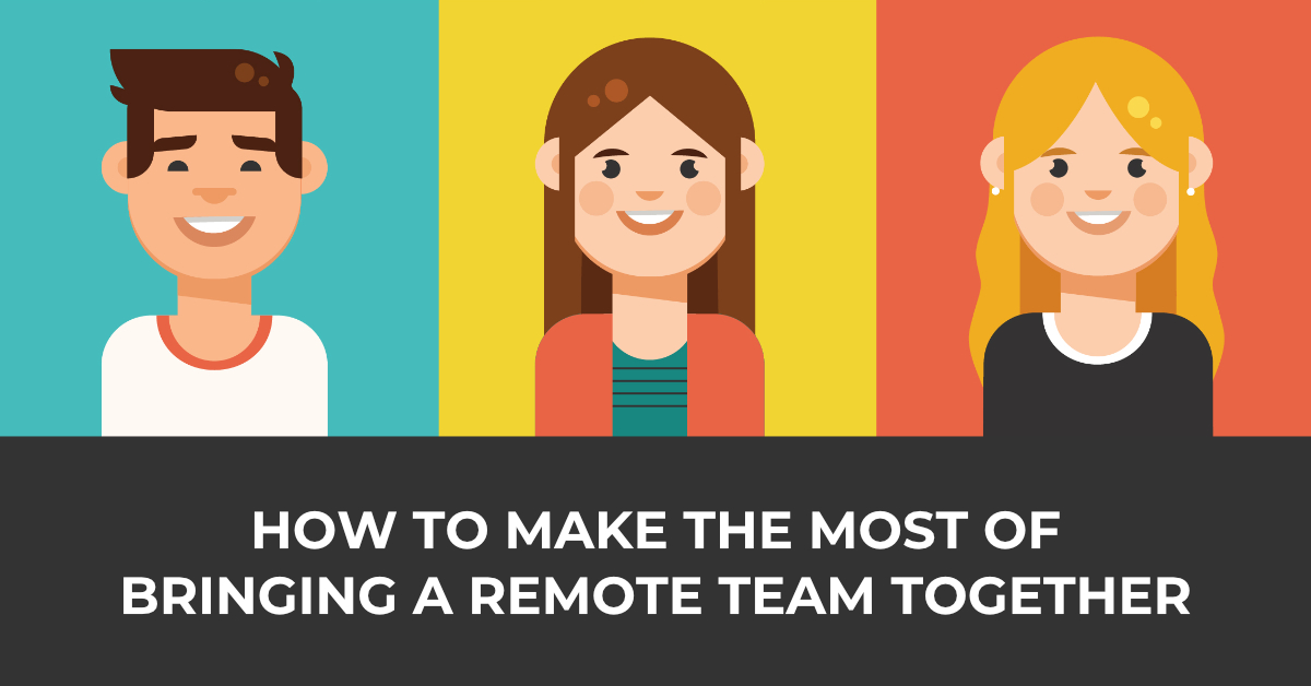 How to Make the Most of Bringing a Remote Team Together - Lemonly ...